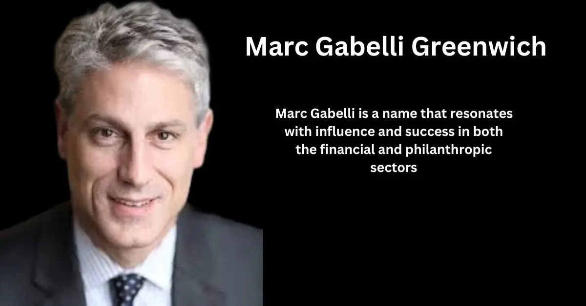 Marc Gabelli Greenwich: A Profile in Leadership and Influence - stromberry