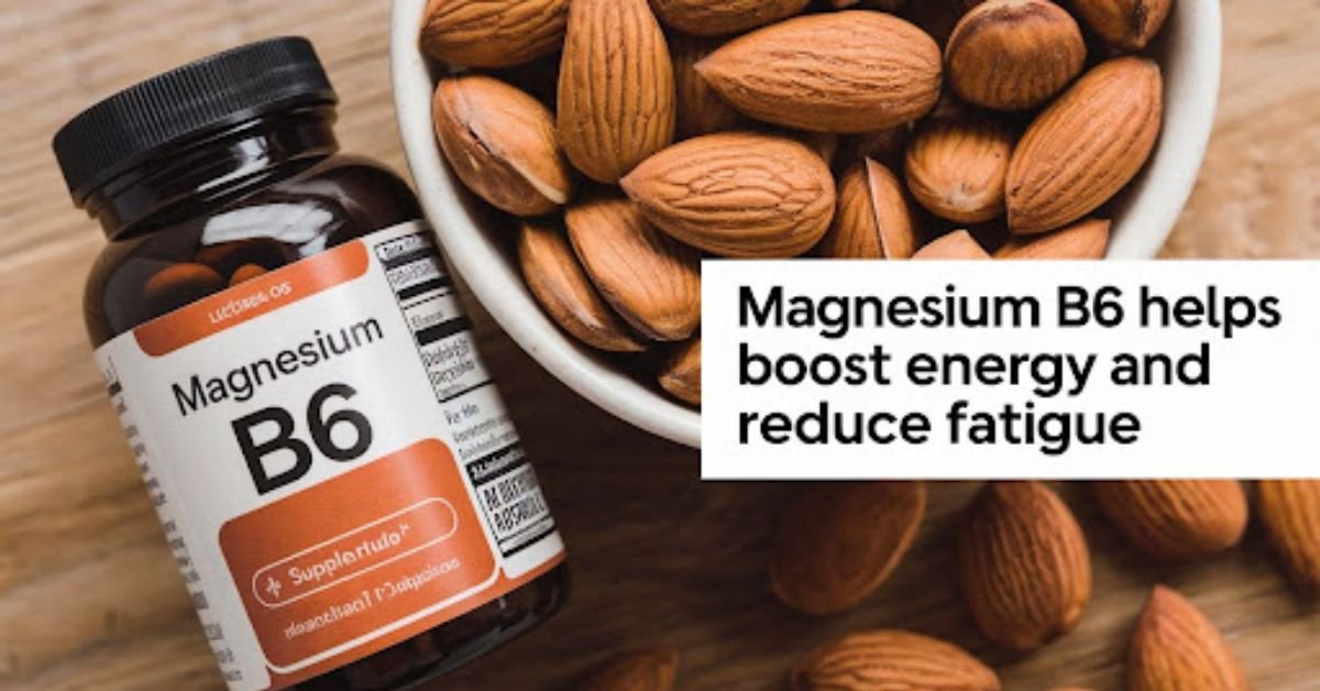 How Magnesium B6 Helps Boost Energy and Reduce Fatigue - stromberry